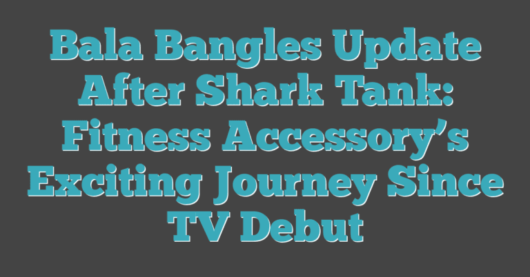 Bala Bangles Update After Shark Tank: Fitness Accessory's Exciting ...