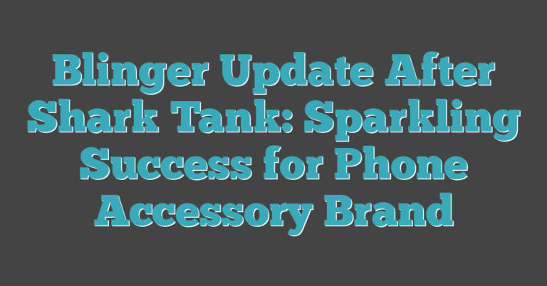 Blinger Update After Shark Tank: Sparkling Success for Phone Accessory ...