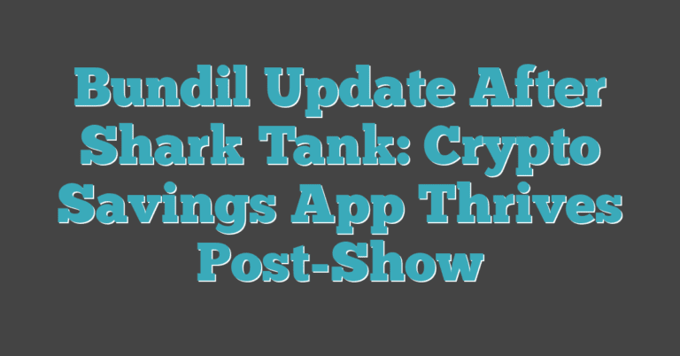 Bundil Update After Shark Tank: Crypto Savings App Thrives Post-Show (2026)