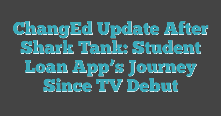 ChangEd Update After Shark Tank: Student Loan App's Journey Since TV ...