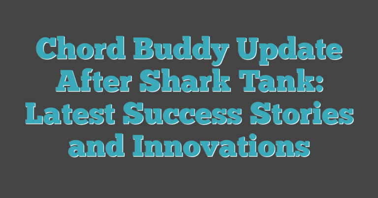 Chord Buddy Update After Shark Tank: Latest Success Stories and ...