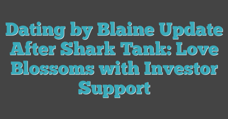 Dating by Blaine Update After Shark Tank: Love Blossoms with Investor ...