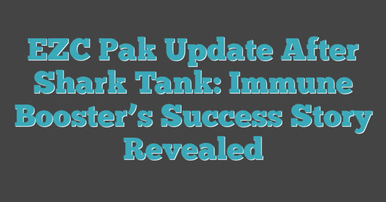 EZC Pak Update After Shark Tank: Immune Booster's Success Story ...