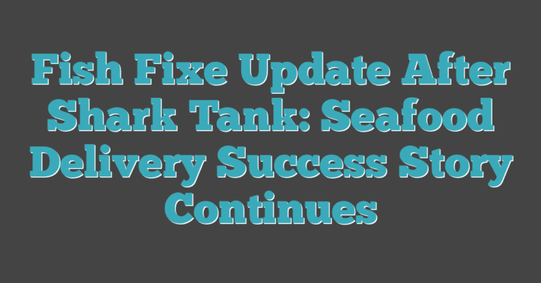 Fish Fixe Update After Shark Tank: Seafood Delivery Success Story ...