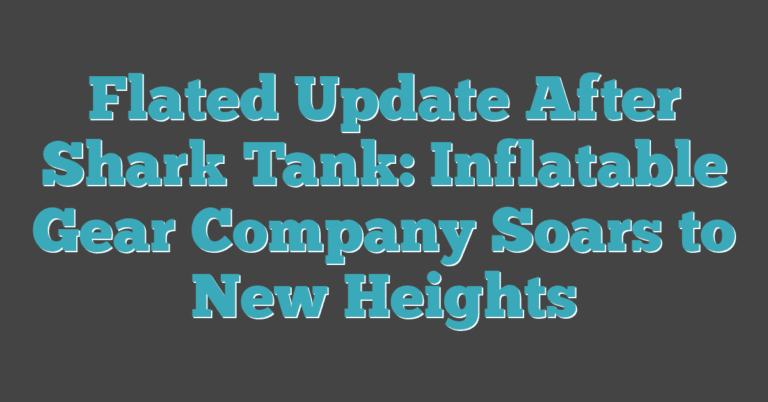 Flated Update After Shark Tank: Inflatable Gear Company Soars to New ...