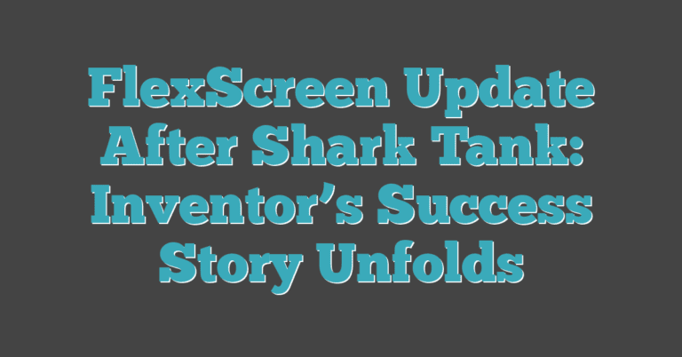 FlexScreen Update After Shark Tank: Inventor's Success Story Unfolds (2026)