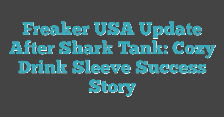 Freaker USA Update After Shark Tank: Cozy Drink Sleeve Success Story (2025)