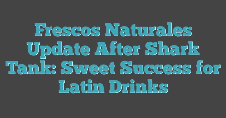 Frescos Naturales Update After Shark Tank: Sweet Success for Latin ...