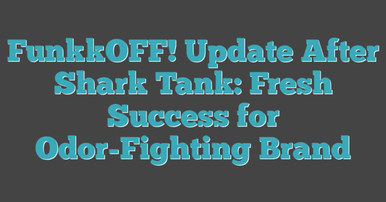 FunkkOFF! Update After Shark Tank: Fresh Success for Odor-Fighting ...