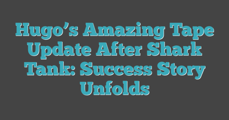 Hugo's Amazing Tape Update After Shark Tank: Success Story Unfolds (2026)