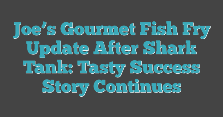 Joe's Gourmet Fish Fry Update After Shark Tank: Tasty Success Story ...