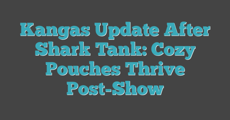 Kangas Update After Shark Tank: Cozy Pouches Thrive Post-Show (2026)