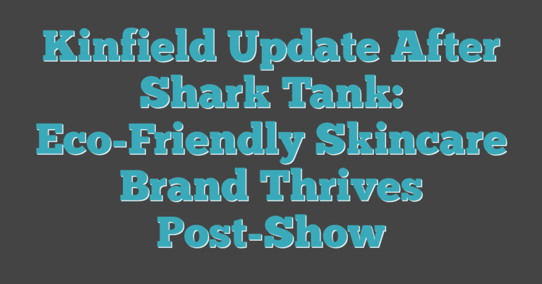 Kinfield Update After Shark Tank: Eco-Friendly Skincare Brand Thrives ...