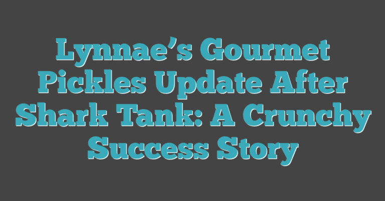 Lynnae's Gourmet Pickles Update After Shark Tank: A Crunchy Success ...