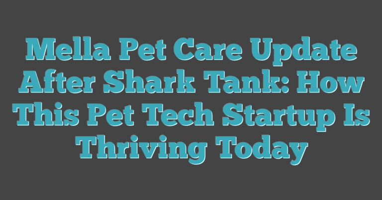 Mella Pet Care Update After Shark Tank: How This Pet Tech Startup Is ...
