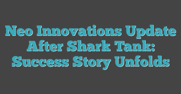 Neo Innovations Update After Shark Tank: Success Story Unfolds (2025)