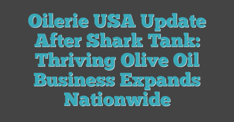 Oilerie USA Update After Shark Tank: Thriving Olive Oil Business ...