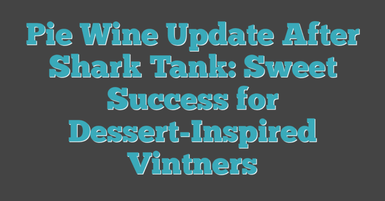 Pie Wine Update After Shark Tank: Sweet Success for Dessert-Inspired ...