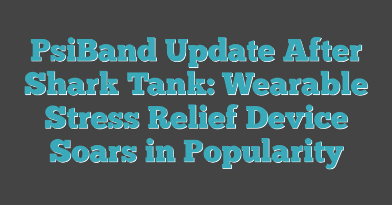 PsiBand Update After Shark Tank: Wearable Stress Relief Device Soars in ...