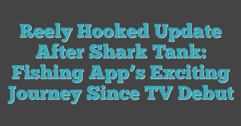 Reely Hooked Update After Shark Tank: Fishing App's Exciting Journey ...