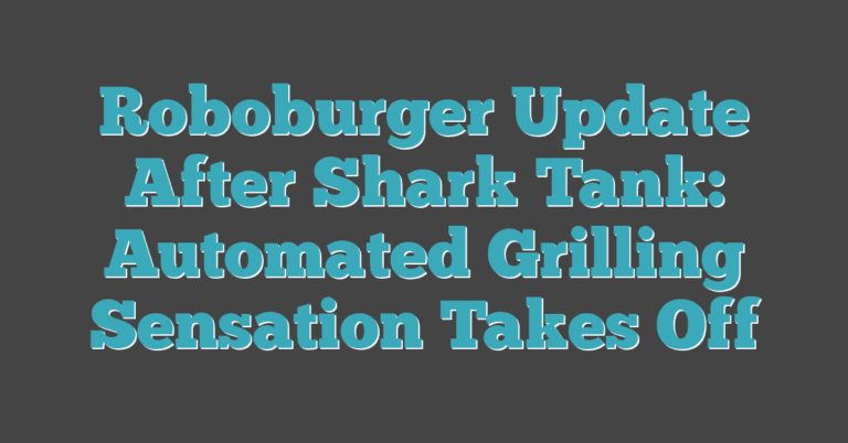 Roboburger Update After Shark Tank: Automated Grilling Sensation Takes ...