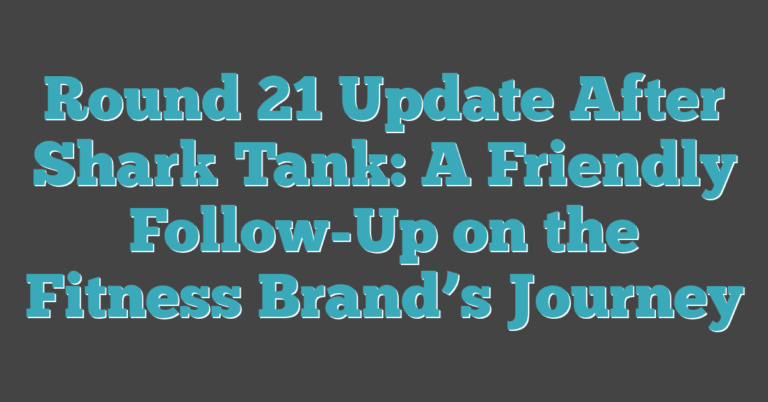 Round 21 Update After Shark Tank: A Friendly Follow-Up on the Fitness ...