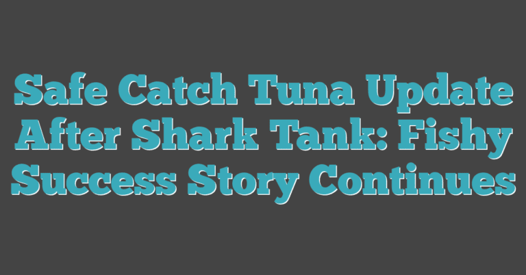 Safe Catch Tuna Update After Shark Tank: Fishy Success Story Continues ...
