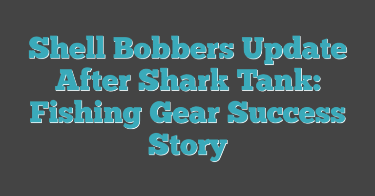 Shell Bobbers Update After Shark Tank: Fishing Gear Success Story (2025)
