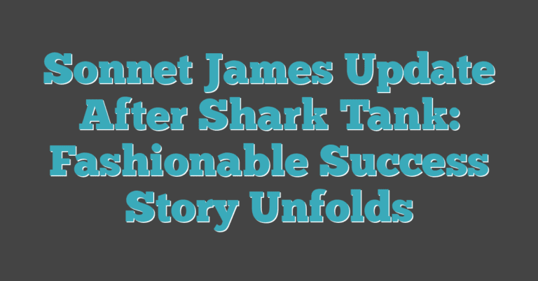 Sonnet James Update After Shark Tank: Fashionable Success Story Unfolds ...