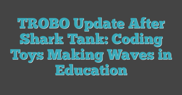 TROBO Update After Shark Tank: Coding Toys Making Waves in Education (2025)