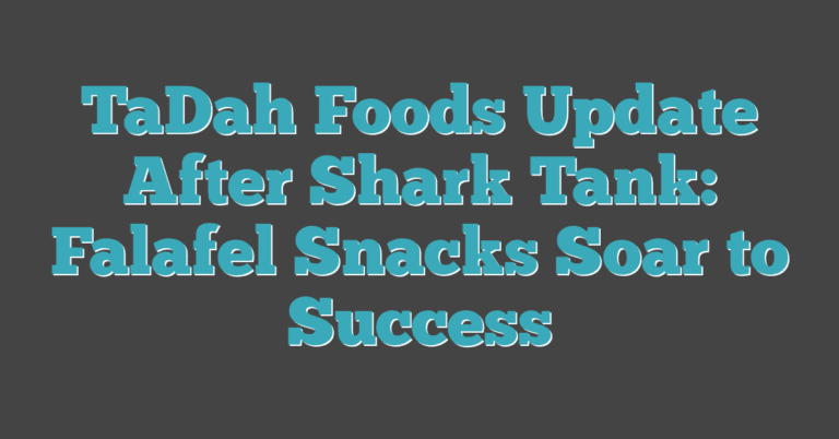 TaDah Foods Update After Shark Tank: Falafel Snacks Soar to Success (2025)