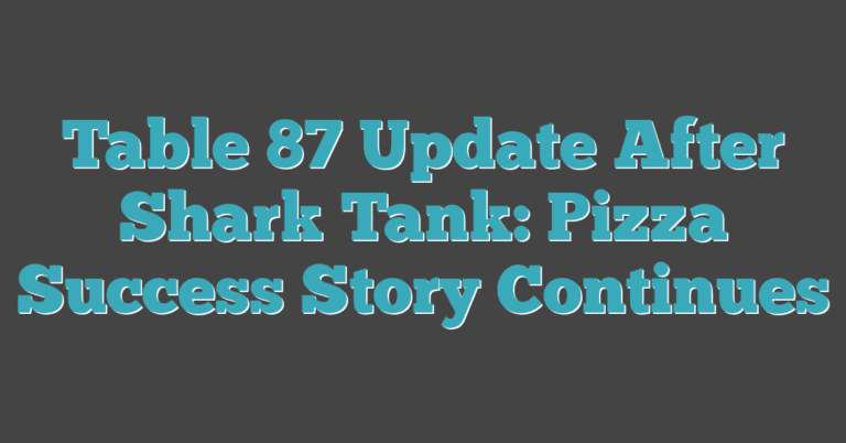 Table 87 Update After Shark Tank: Pizza Success Story Continues (2026)