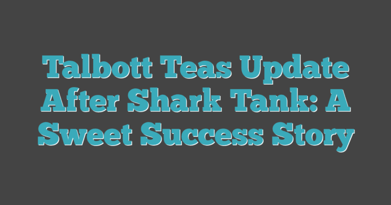 Talbott Teas Update After Shark Tank: A Sweet Success Story (2026)