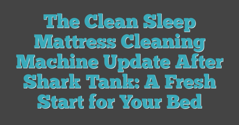 The Clean Sleep Mattress Cleaning Machine Update After Shark Tank: A ...