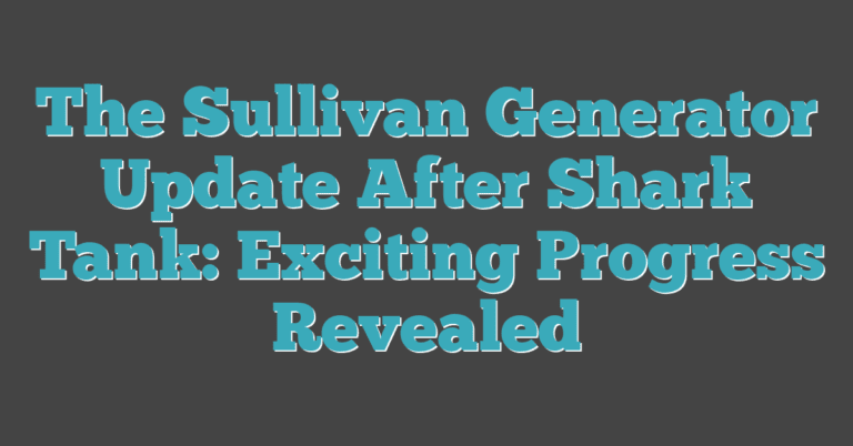 The Sullivan Generator Update After Shark Tank: Exciting Progress ...
