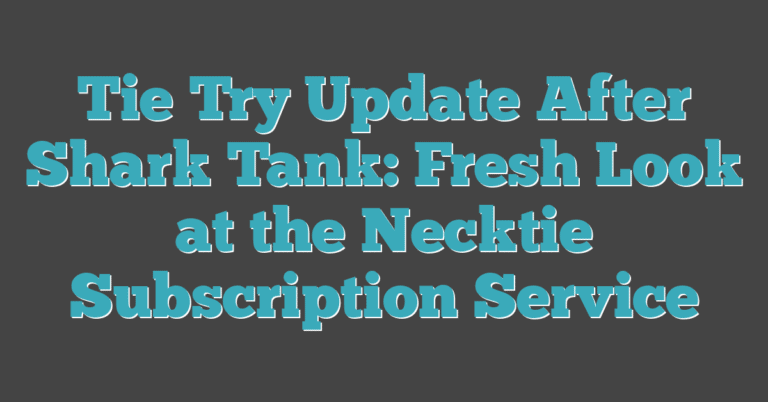 Tie Try Update After Shark Tank: Fresh Look at the Necktie Subscription ...