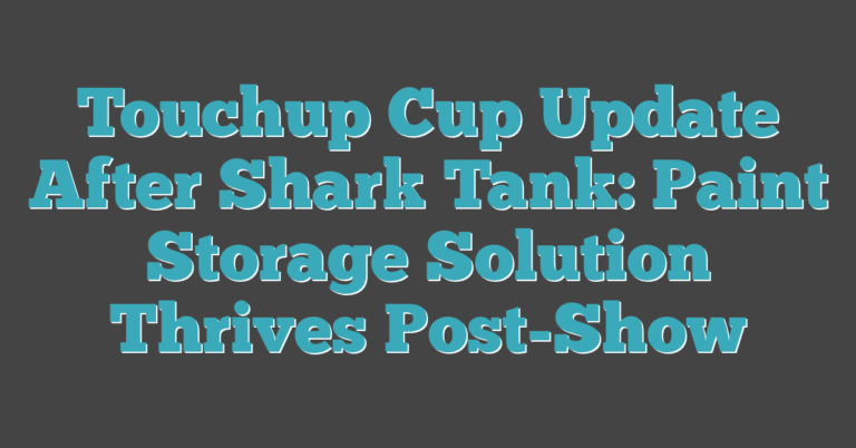 Touchup Cup Update After Shark Tank: Paint Storage Solution Thrives ...