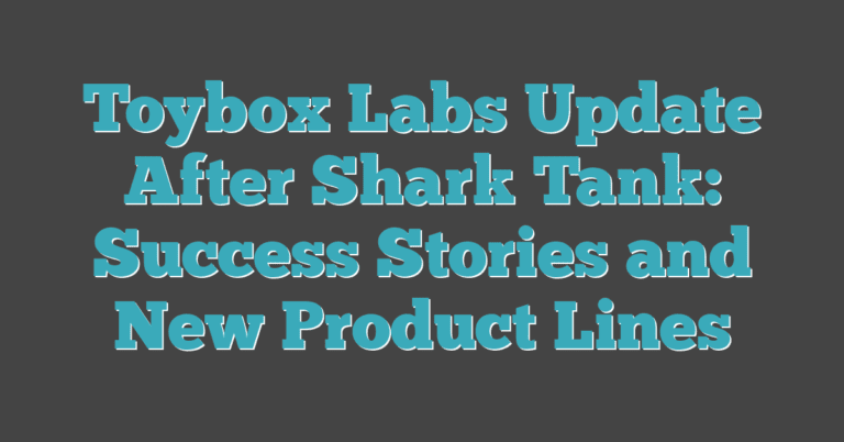Toybox Labs Update After Shark Tank: Success Stories and New Product ...