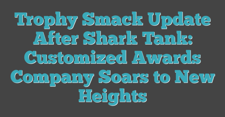 Trophy Smack Update After Shark Tank: Customized Awards Company Soars ...