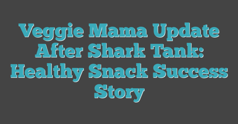 Veggie Mama Update After Shark Tank: Healthy Snack Success Story (2026)