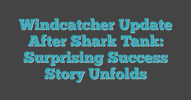 Windcatcher Update After Shark Tank: Surprising Success Story Unfolds ...