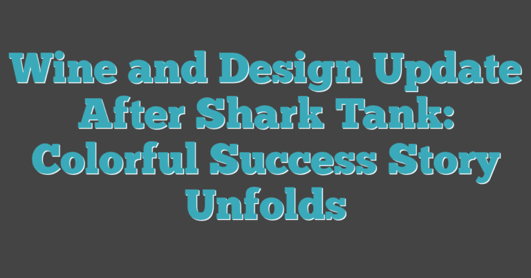 Wine and Design Update After Shark Tank: Colorful Success Story Unfolds ...
