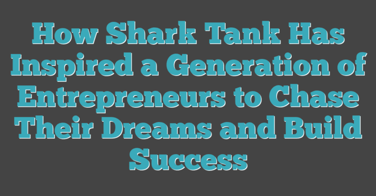 How Shark Tank Has Inspired a Generation of Entrepreneurs to Chase ...