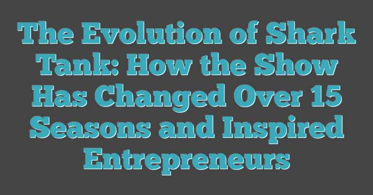 The Evolution of Shark Tank: How the Show Has Changed Over 15 Seasons ...