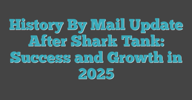 History By Mail Update After Shark Tank: Success and Growth in 2025 (2026)